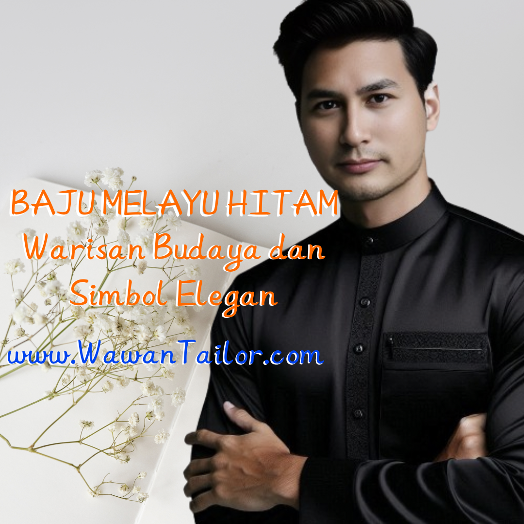 Baju Melayu Hitam: Warisan Budaya dan Simbol Elegan - Wawan Tailor