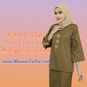 Kurung Kedah: Simbol Tradisi dan Keanggunan Wanita Melayu - Wawan Tailor